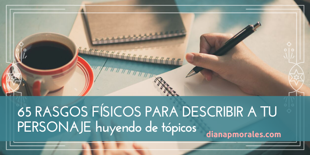 65 RASGOS FÍSICOS PARA DESCRIBIR TU PERSONAJE (y no usar siempre los ...